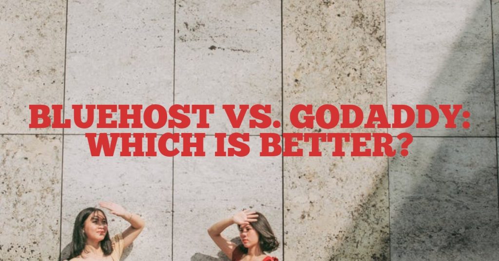 Bluehost vs. Godaddy: Which is Better? - Prospect Blogs